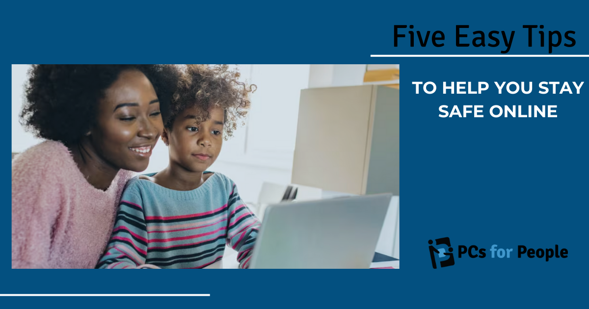 Five Easy Tips To Help You Stay Safe Online - PCs for People