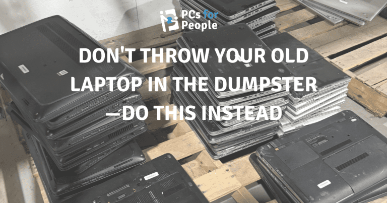 DON’T THROW YOUR OLD LAPTOP IN THE DUMPSTER—DO THIS INSTEAD - PCs for ...